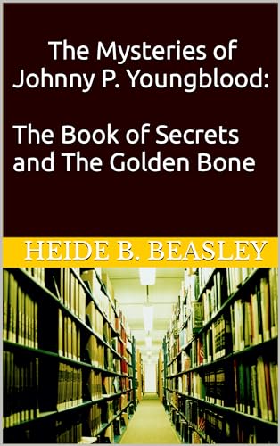 The Mysteries of Johnny P. Youngblood: The Book of Secrets and The ...