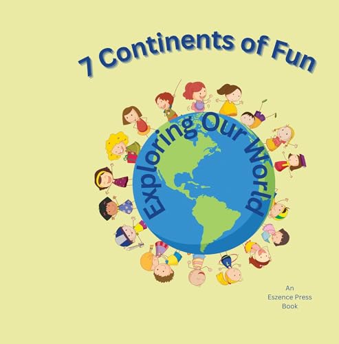 7 Continents of Fun : Exploring Our World by Eszence Press | Goodreads