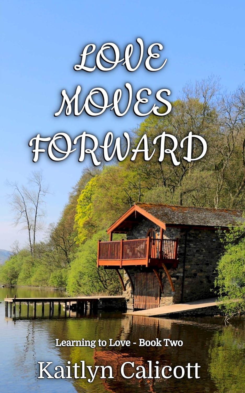 Love Moves Forward (Learning to Love Book 2) by Kaitlyn Calicott ...