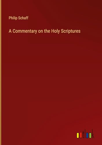 A Commentary on the Holy Scriptures by Philip Schaff | Goodreads
