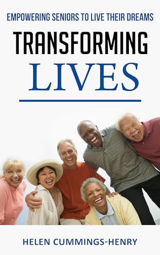 Transforming Lives: Empowering Seniors To Live Their Dreams by Helen ...