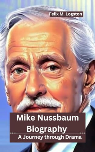 Mike Nussbaum Biography : A Journey through Drama by Felix M. Logston | Goodreads
