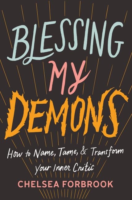Blessing My Demons: How to Name, Tame, and Transform Your Inner Critic ...