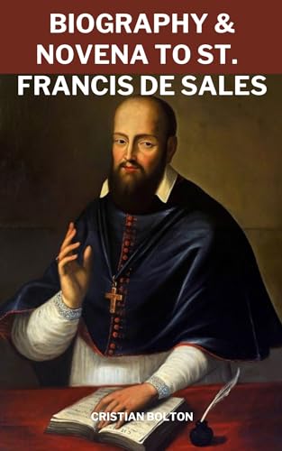 Biography & Novena to Saint Francis De Sales, Bishop and Doctor: 9 ...