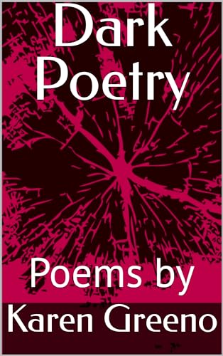 Dark Poetry: Poems by by Karen Greeno | Goodreads