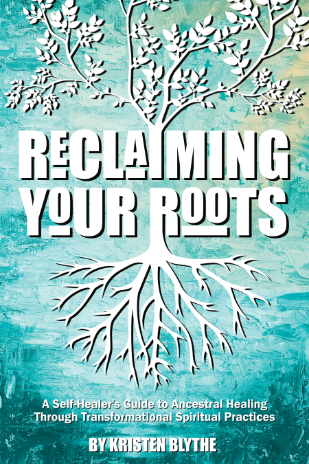 Reclaiming Your Roots: A Self-Healer's Guide to Ancestral Healing ...