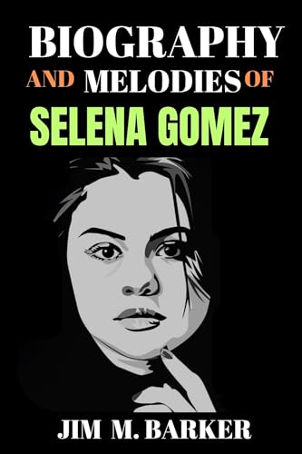 BIOGRAPHY AND MELODIES OF SELENA GOMEZ: The Beginning, Rise and Stardom ...