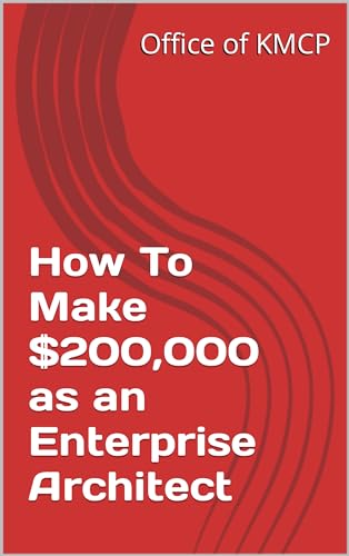 How To Make $200,000 as an Enterprise Architect by Office of KMCP | Goodreads