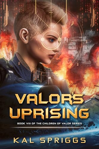 Valor's Uprising: A Young Adult Military Space Opera Story by Kal Spriggs | Goodreads