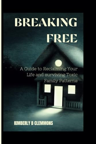 BREAKING FREE: A Guide to Reclaiming Your Life and surviving Toxic ...