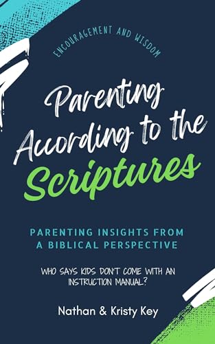 Parenting According to the Scriptures: Parenting Insights from a ...