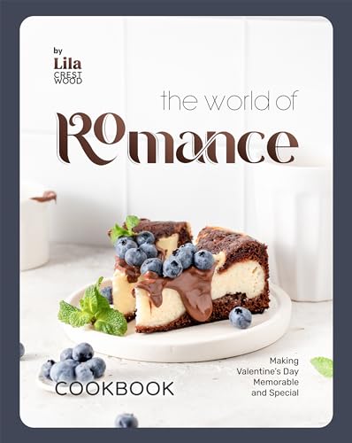 The World of Romance Cookbook: Making Valentine's Day Memorable and ...
