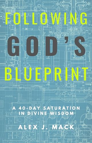 Following God’s Blueprint: A 40-Day Saturation in Divine Wisdom by Alex ...