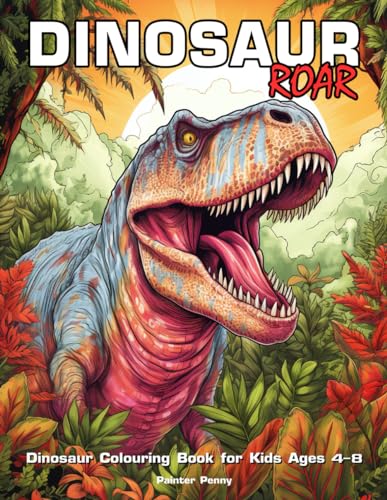 Dinosaur Roar: Dinosaur Colouring Book for Kids Ages 4-8 by Painter ...