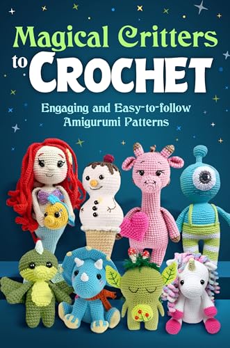 Magical Critters to Crochet: Engaging and Easy-to-follow Amigurumi ...