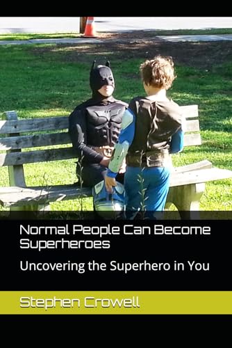 Normal People Can Become Superheroes: Uncovering the Superhero in You ...