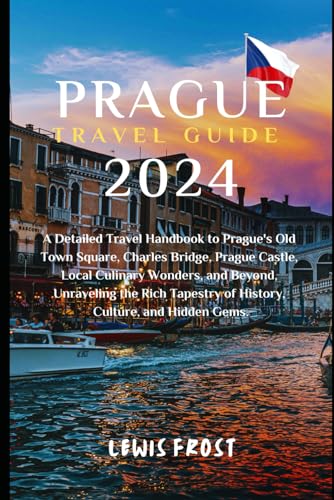 Prague Czech Republic Travel Guide 2024: A Detailed Travel Handbook to ...