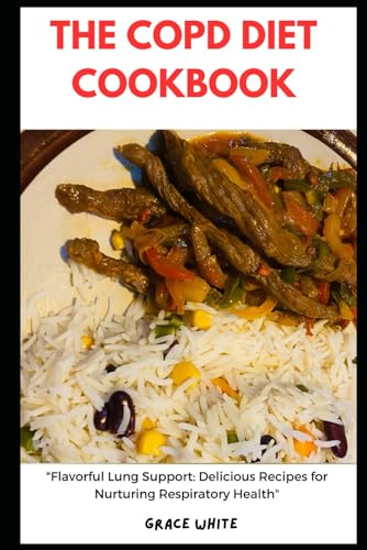 The COPD Diet Cookbook: Flavorful Lung Support: Learn Tons of Delicious ...