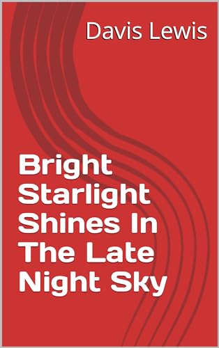 Bright Starlight Shines In The Late Night Sky by Davis Lewis | Goodreads