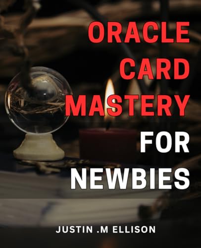 Oracle Card Mastery for Newbies: Unlock the Secrets of Oracle Cards ...