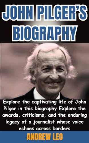 John Piler's Biography: Explore the captivating life of John Pilger in ...