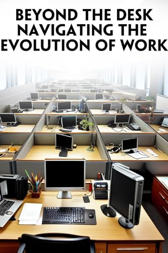 Beyond the Desk: Charting the Evolution of Work by Treasure Benson ...
