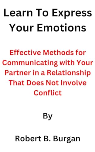 Learn to Express Your Emotions: Effective Methods for Communicating ...