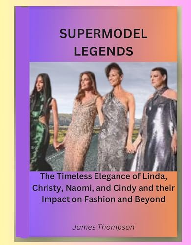 SUPERMODEL LEGENDS: The Timeless Elegance of Linda, Christy, Naomi, and ...
