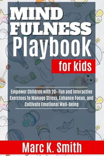 Mindfulness Playbook for Kids: Empower Children with 20+ Fun and ...