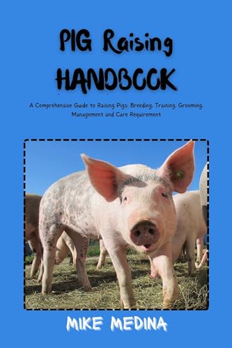 Pig Raising Handbook: A Comprehensive Guide to Raising Pigs: Breeding ...