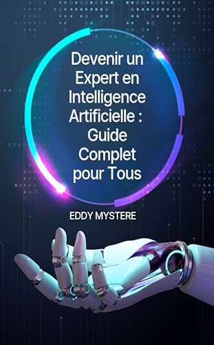 Devenir un Expert en Intelligence Artificielle : : Guide Complet pour ...