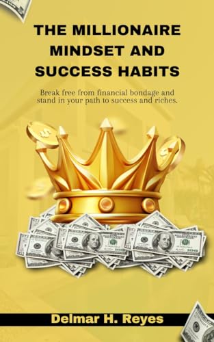 The Millionaire Mindset and Success Habits: Break free from financial ...
