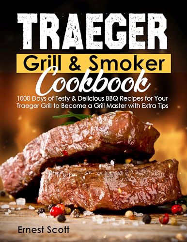 Traeger Grill & Smoker Cookbook: 1000 Days of Testy & Delicious BBQ ...