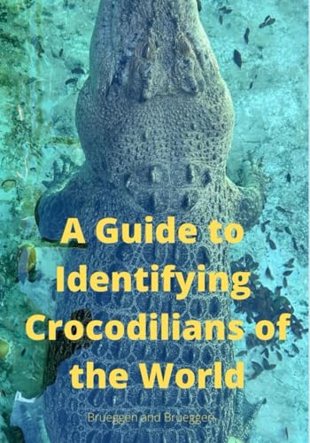 A Guide to Identifying Crocodilians of the World by Jennifer C Brueggen ...