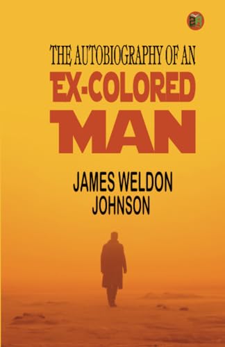 The Autobiography of an Ex-Colored Man by James Weldon Johnson | Goodreads