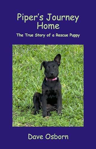 Piper's Journey Home: The True Story of a Rescue Puppy by Dave Osborn ...
