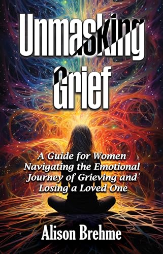 Unmasking Grief: A Guide for Women Navigating the Emotional Journey of ...