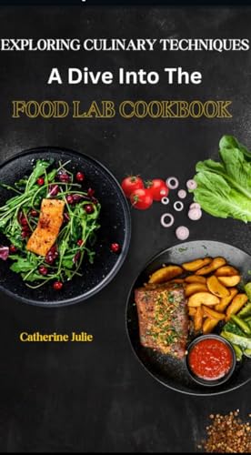 Exploring Culinary Techniques: A Dive Into The Food Lab Cookbook by ...