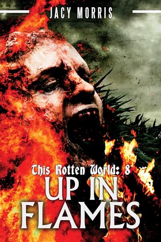 This Rotten World: Up in Flames by Jacy Morris | Goodreads