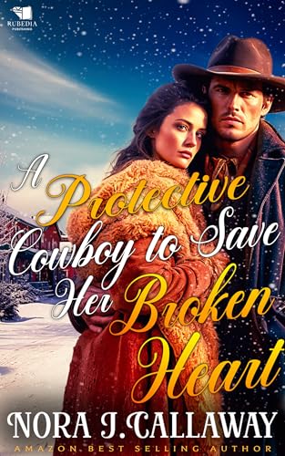 A Protective Cowboy to Save Her Broken Heart by Nora J. Callaway ...