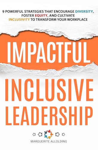 Impactful Inclusive Leadership: 9 Powerful Strategies that Encourage ...