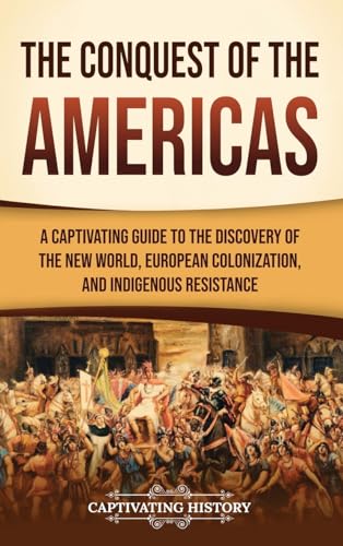 The Conquest of the Americas: A Captivating Guide to the Discovery of ...