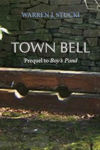 Town Bell: A Novel, Prequel to Boy's Pond by Warren J Stucki | Goodreads