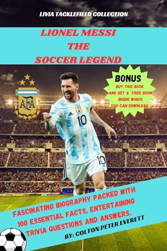 LIONEL MESSI THE SOCCER LEGEND : Fascinating Biography Packed with 100 ...