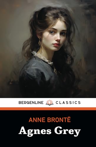 Agnes Grey: English Classics Literature from 1847 by Anne Brontë ...