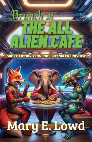 Brunch at the All Alien Cafe: Short Fiction from the Entangled Universe ...