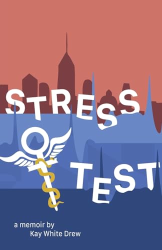 Stress Test: A Memoir by Kay White Drew | Goodreads