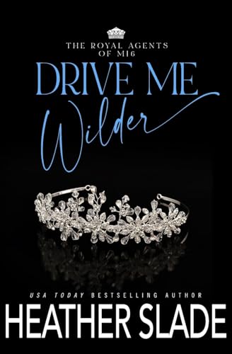 Drive Me Wilder: Object (The Royal Agents of Mi6) by Heather Slade | Goodreads