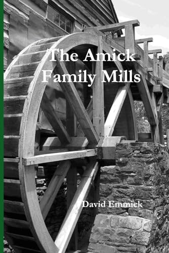 The Amick Family Mills (Emmick Family History) by David Emmick | Goodreads