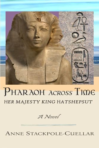 Pharaoh Across Time: Her Majesty King Hatshepsut by Anne Stackpole ...